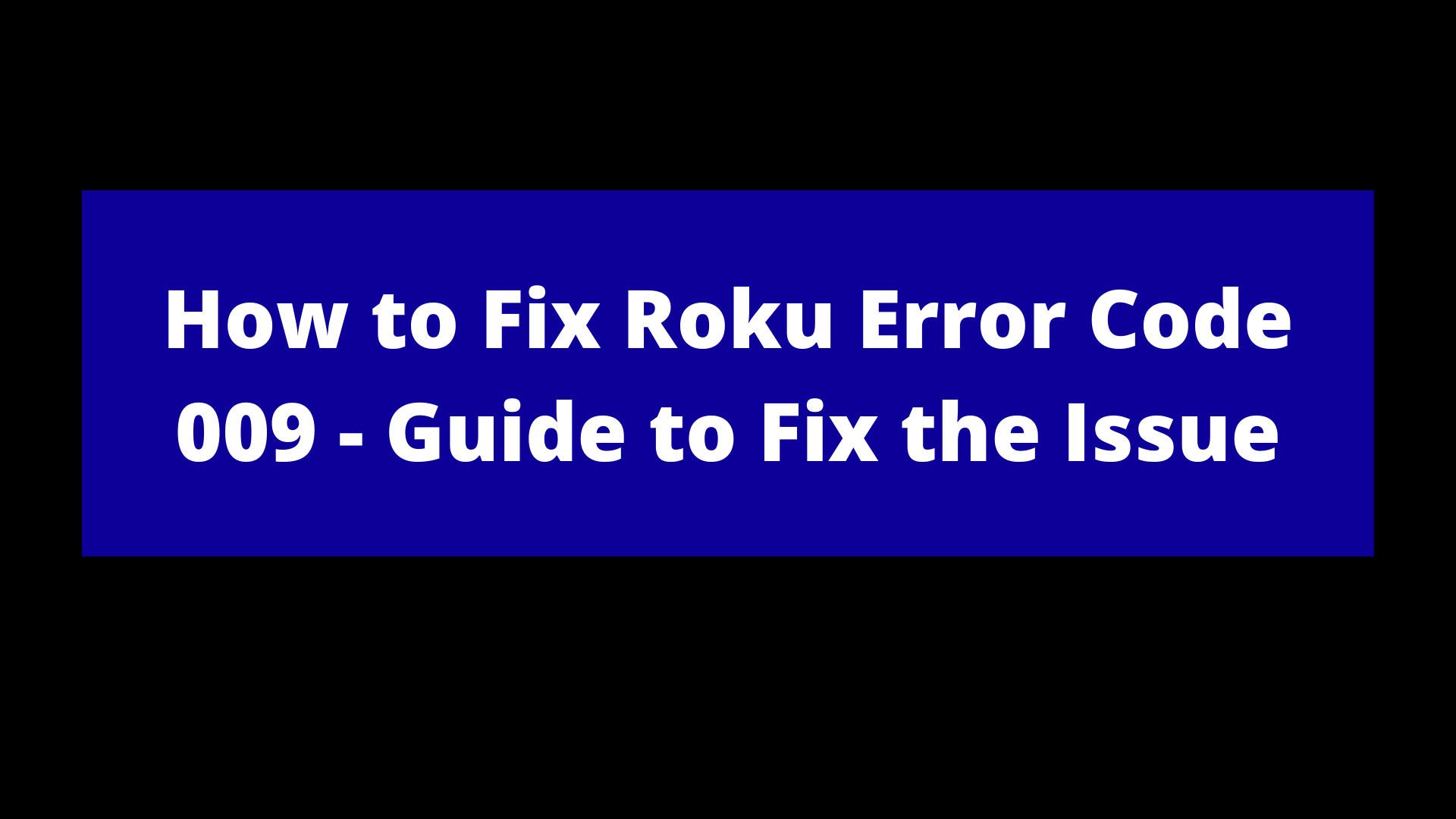 Solution Of Roku Error Code 009 Follow Step By Step Instruction Solution Of Roku Error Code 009 Follow Step By Step Instruction