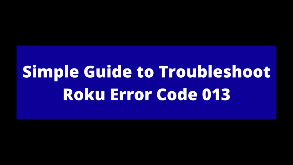 How To Fix Roku Error Code 013 1 888 270 6412 How To Fix Roku Error Code 013 1 888 270 6412
